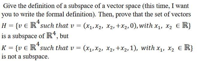 Solved Give the definition of a subspace of a vector space | Chegg.com