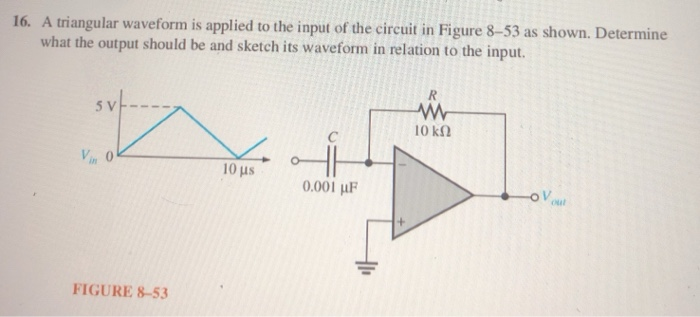 Solved 16. A triangular waveform is applied to the input of | Chegg.com