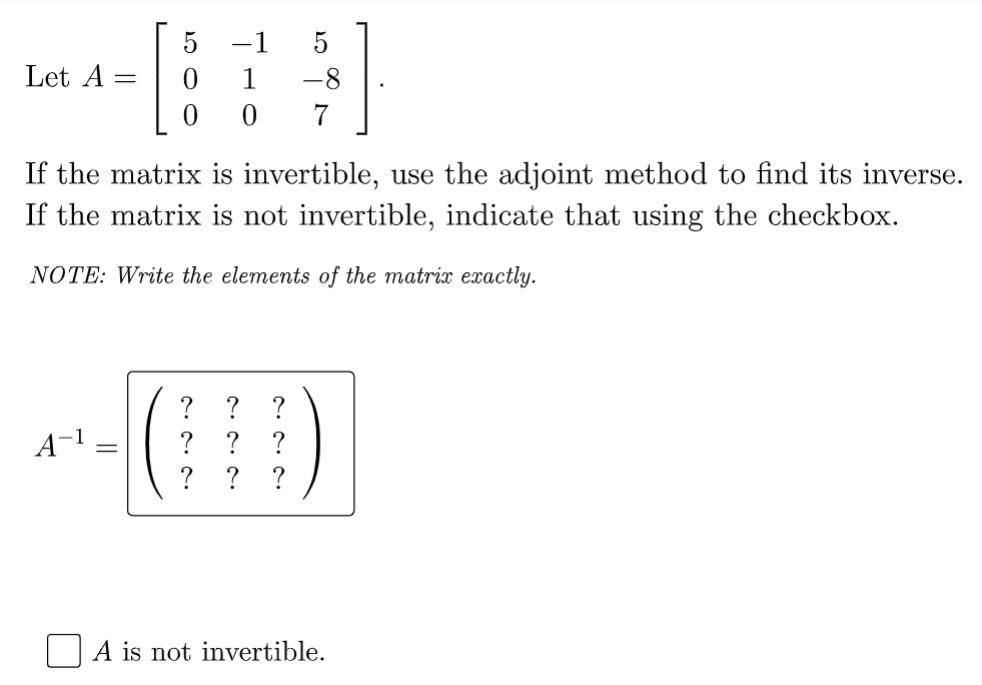Solved Let A=⎣⎡500−1105−87⎦⎤ If the matrix is invertible, | Chegg.com