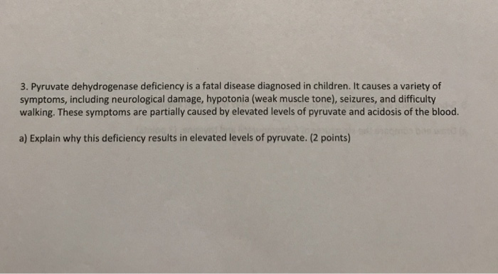 Solved 3. Pyruvate dehydrogenase deficiency is a fatal | Chegg.com