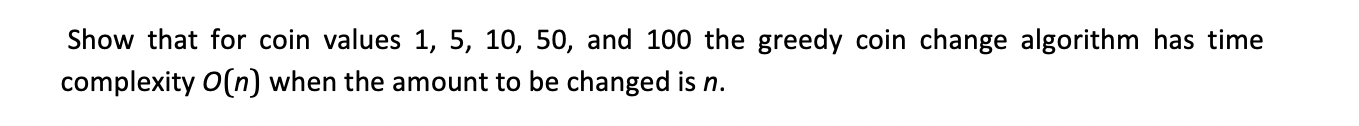Solved Show that for coin values 1, 5, 10, 50, and 100 the | Chegg.com