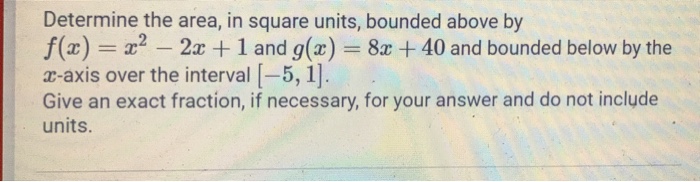 Solved Determine the area, in square units, bounded above by | Chegg.com