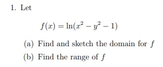 Solved 1. Let f(x)=ln(x2−y2−1) (a) Find and sketch the | Chegg.com