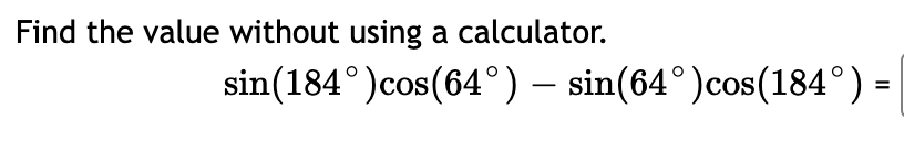 Solved Find the value without using a calculator. sin(184°) | Chegg.com
