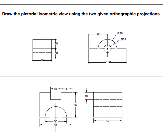Solved Draw the pictorial isometric view using the two given | Chegg.com