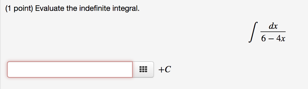 Solved (1 point) Evaluate the indefinite integral. dx J6- 4x | Chegg.com