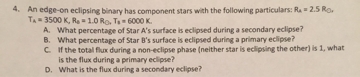 Solved An edge-on eclipsing binary has component stars with | Chegg.com