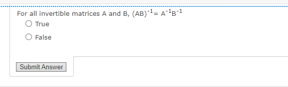 Solved For all invertible matrices A and B, (AB)-1= A-18-1 | Chegg.com