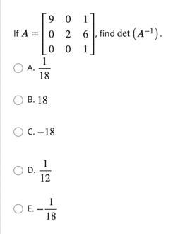 Solved If A=⎣⎡900020161⎦⎤, find det(A−1). A. 181 B. 18 C. | Chegg.com