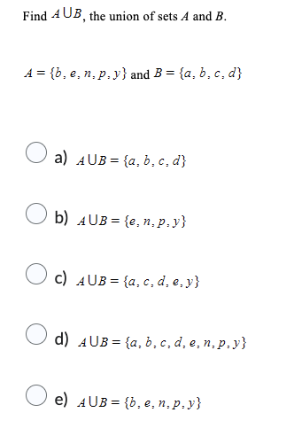 Solved Find A∪B, the union of sets A and B. A={b,e,n,p,y} | Chegg.com