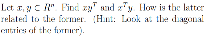 Solved Let x,y∈Rn. Find xyT and xTy. How is the latter | Chegg.com
