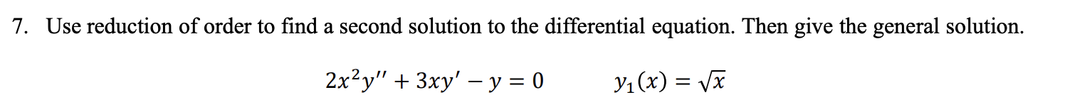 Solved 7. Use reduction of order to find a second solution | Chegg.com