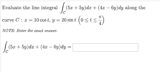 Solved Waluate the line integral ∫C(5x+5y)dx+(4x−6y)dy along | Chegg.com