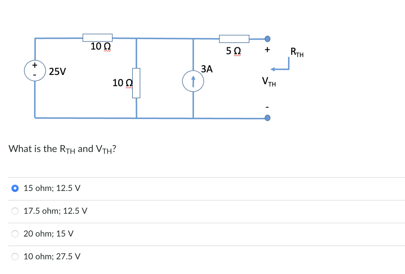 Solved What is the RTH ﻿and VTH ?15ohm;12.5V17.5ohm;12.5V20 | Chegg.com