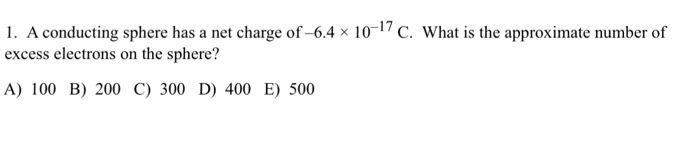 Solved I. A conducting sphere has a net charge of-64 x 10-17 | Chegg.com