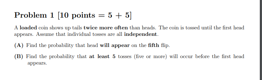 Solved Problem 1 (10 points = 5 + 5] A loaded coin shows up | Chegg.com