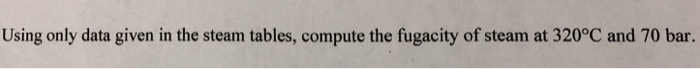 Solved Using only data given in the steam tables, compute | Chegg.com