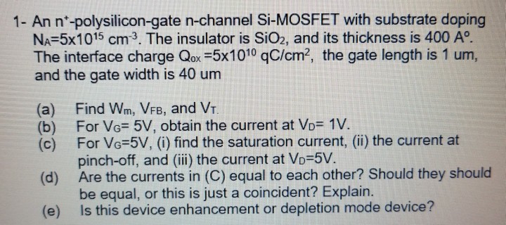 Solved 1- An n'-polysilicon-gate n-channel Si-MOSFET with | Chegg.com