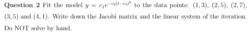 Solved Question 2 Fit the model y=c1e-c2(t-c3)2 to the | Chegg.com Solved Question 2 Fit the model y=c1e-c2(t-c3)2 to the | Chegg.com
