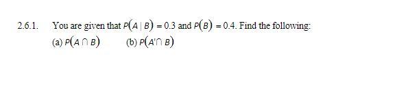 Solved 2.6.1. You are given that P(A | B) = 0.3 and P(B) = | Chegg.com