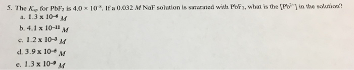 Solved 5. The Ksp for PbF2 is 4.0 × 10". If a 0.032 M NaF | Chegg.com