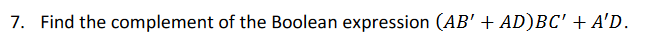 Solved 7. Find the complement of the Boolean expression (AB' | Chegg.com