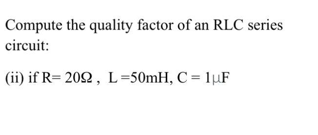 Solved Compute the quality factor of an RLC series circuit: | Chegg.com