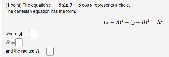 Solved (1 point) The equation r = 8 sin 8 + 8 cos 0 | Chegg.com