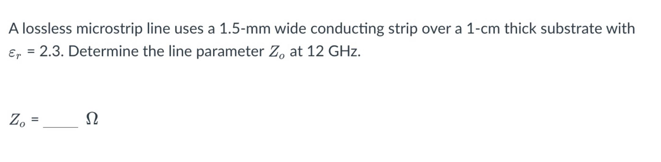 Solved A lossless microstrip line uses a 1.5−mm wide | Chegg.com