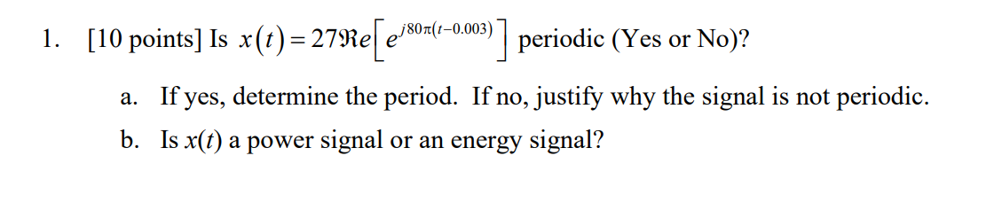 Solved j807(t-0.003) 1. [10 points] Is x(t) = 27Re[e18 | Chegg.com