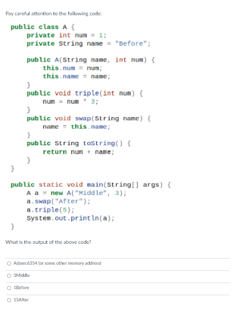 Solved Pay careful attention to the following code: public | Chegg.com