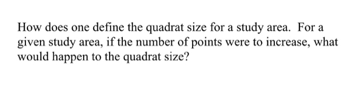 Solved How does one define the quadrat size for a study | Chegg.com