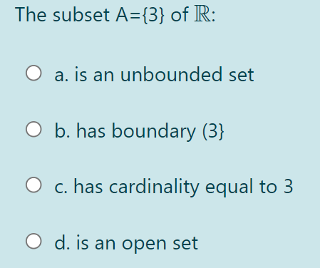 Solved The subset A={3} of R: O a. is an unbounded set O b. | Chegg.com