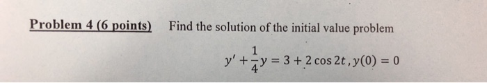 Solved Problem 4 (6 points) Find the solution of the initial | Chegg.com