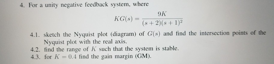 Solved 4. For a unity negative feedback system, where 9K | Chegg.com