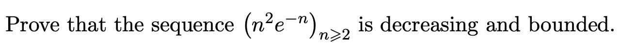 Solved Prove that the sequence (n2e−n)n⩾2 is decreasing and | Chegg.com