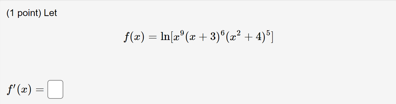 Solved (1 point) Let f(x)=ln[x9(x+3)6(x2+4)5] f′(x)= | Chegg.com