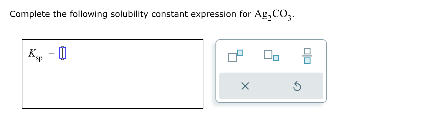 Solved Complete the following solubility constant expression | Chegg.com