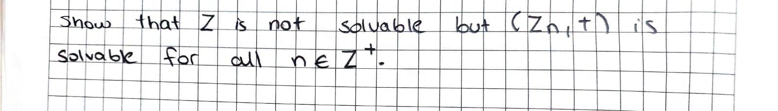 Solved Show that Zis not solvable + but (nit is Solvable f | Chegg.com