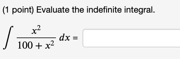 Solved (1 point) Evaluate the indefinite integral. | Chegg.com
