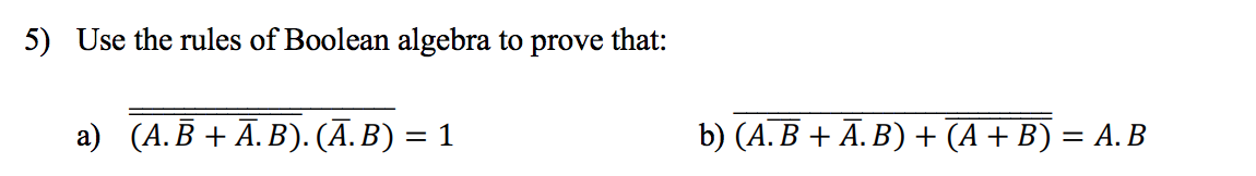 Solved 5) Use the rules of Boolean algebra to prove that: a) | Chegg.com