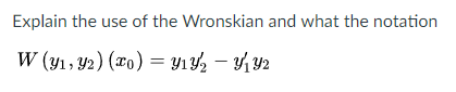 Solved Explain the use of the Wronskian and what the | Chegg.com