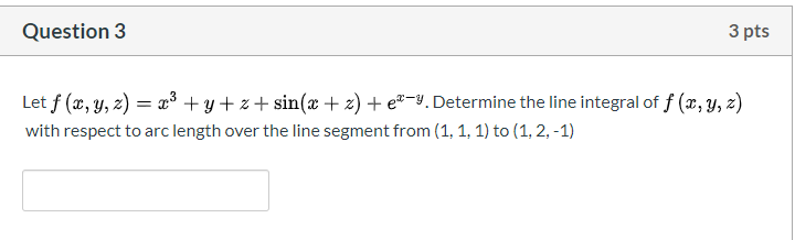 Solved Question 3 3 pts Let f (x, y, z) = x3 +y+z+ sin(x + | Chegg.com Solved Question 3 3 pts Let f (x, y, z) = x3 +y+z+ sin(x + | Chegg.com