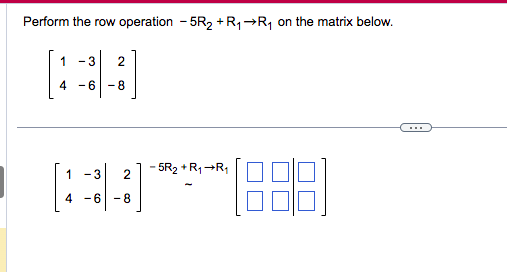 Solved Perform the row operation −5R2+R1→R1 on the matrix | Chegg.com
