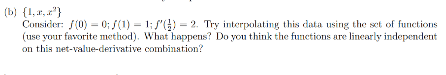 Solved b) {1,x,x2} Consider: f(0)=0;f(1)=1;f′(21)=2. Try | Chegg.com