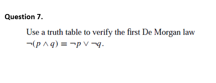 Solved Question 7. Use a truth table to verify the first De | Chegg.com