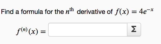 Solved Find a formula for the nth derivative of f(x) = 4e-* | Chegg.com