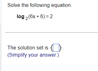 Solved Solve the following equation.log2(6x+6)=2The solution | Chegg.com
