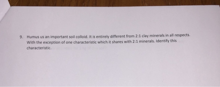 Solved Humus us an important soil colloid. It is entirely | Chegg.com