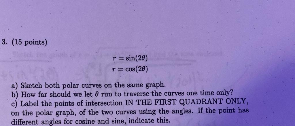 Solved 3. (15 points) r=sin(2θ)r=cos(2θ) a) Sketch both | Chegg.com